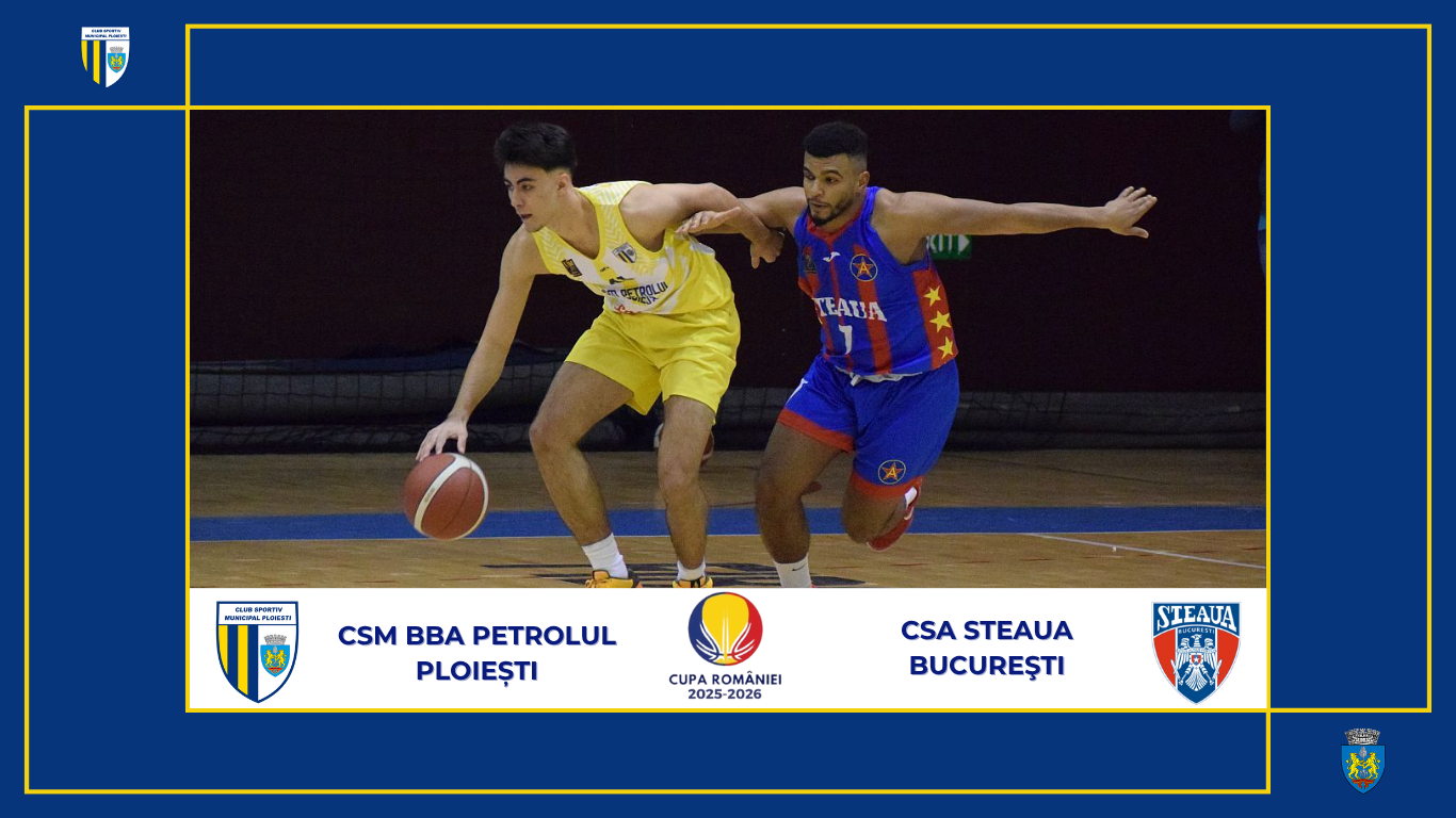 CSM BBA Petrolul Ploieşti, duel cu CSA Steaua în Turul 1 al Cupei ...